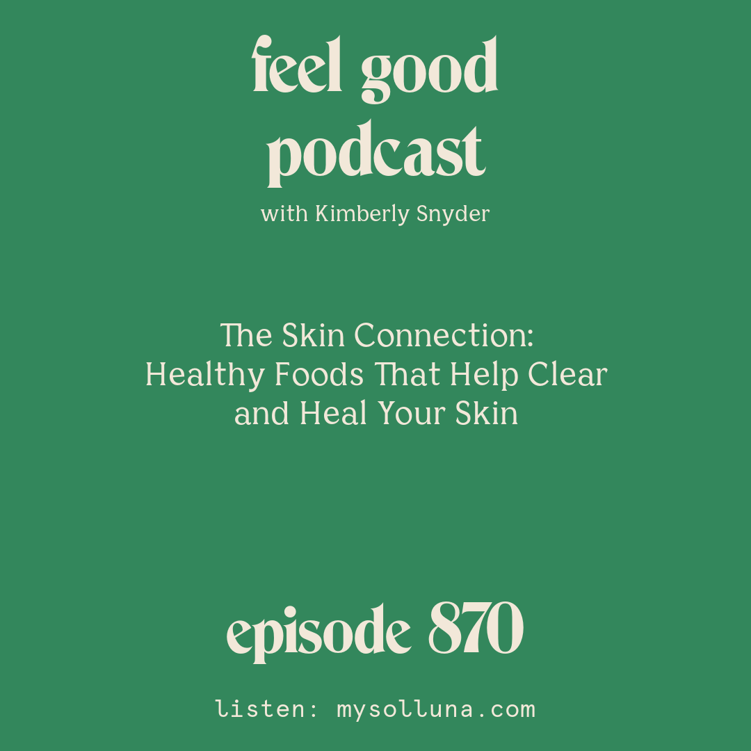 The Skin Connection: Healthy Foods That Help Clear and Heal Your Skin ...