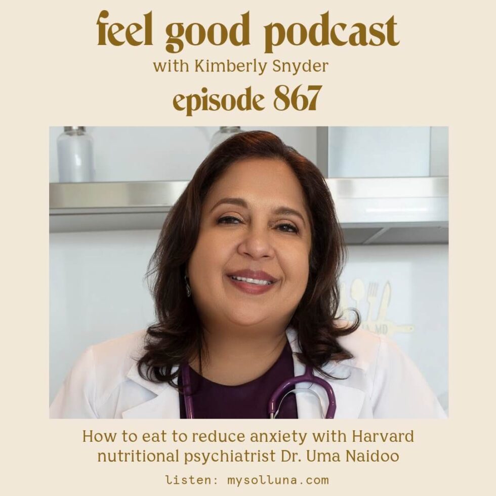 How to eat to reduce anxiety with Harvard nutritional psychiatrist Dr. Uma Naidoo [Episode #867 ...