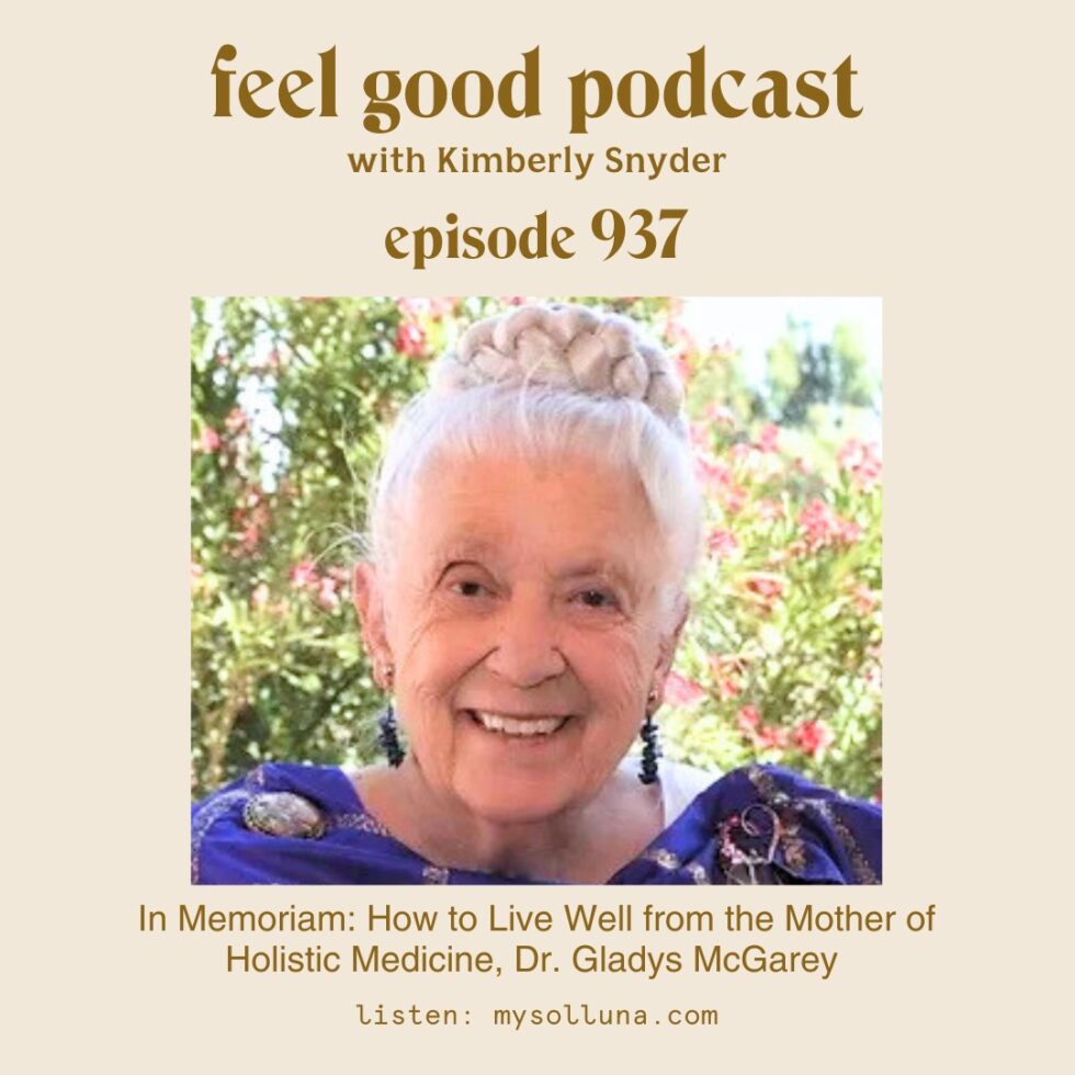 In Memoriam: How to Live Well from the Mother of Holistic Medicine, Dr. Gladys McGarey [Episode ...